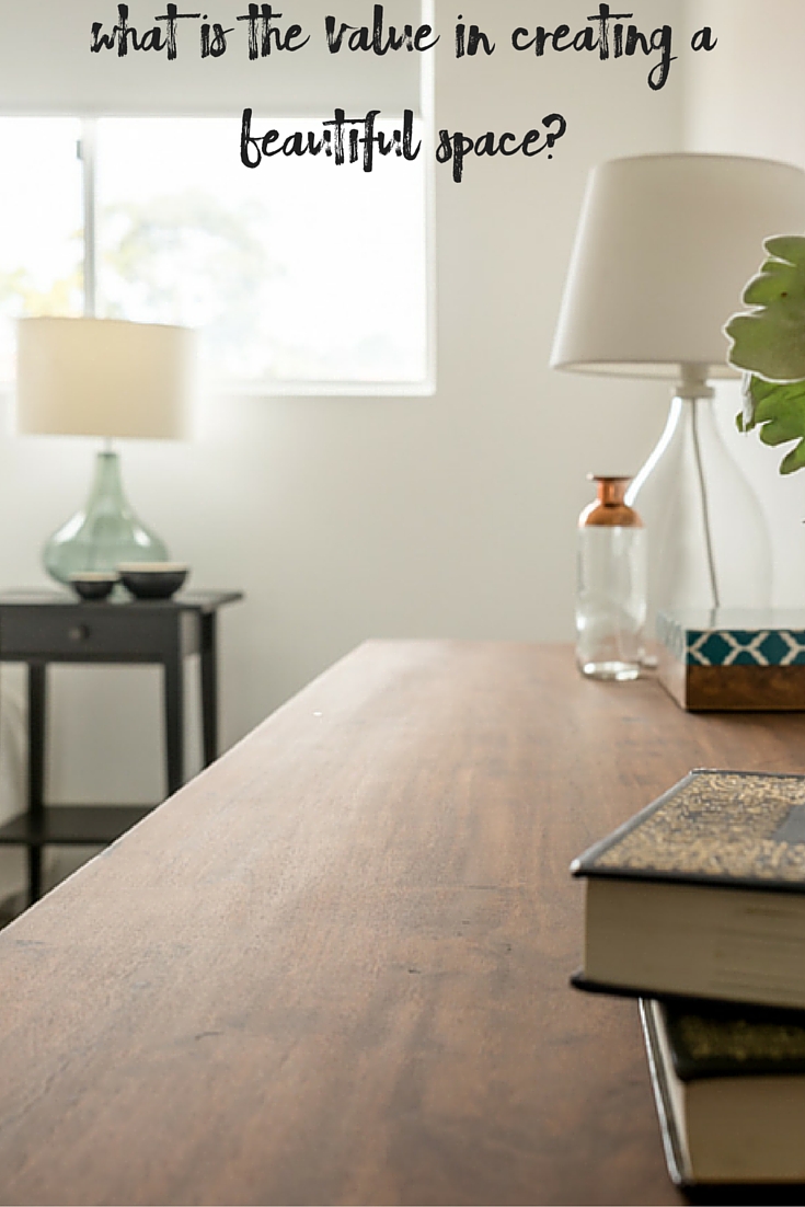 What is the Value in Creating a Beautiful Space?