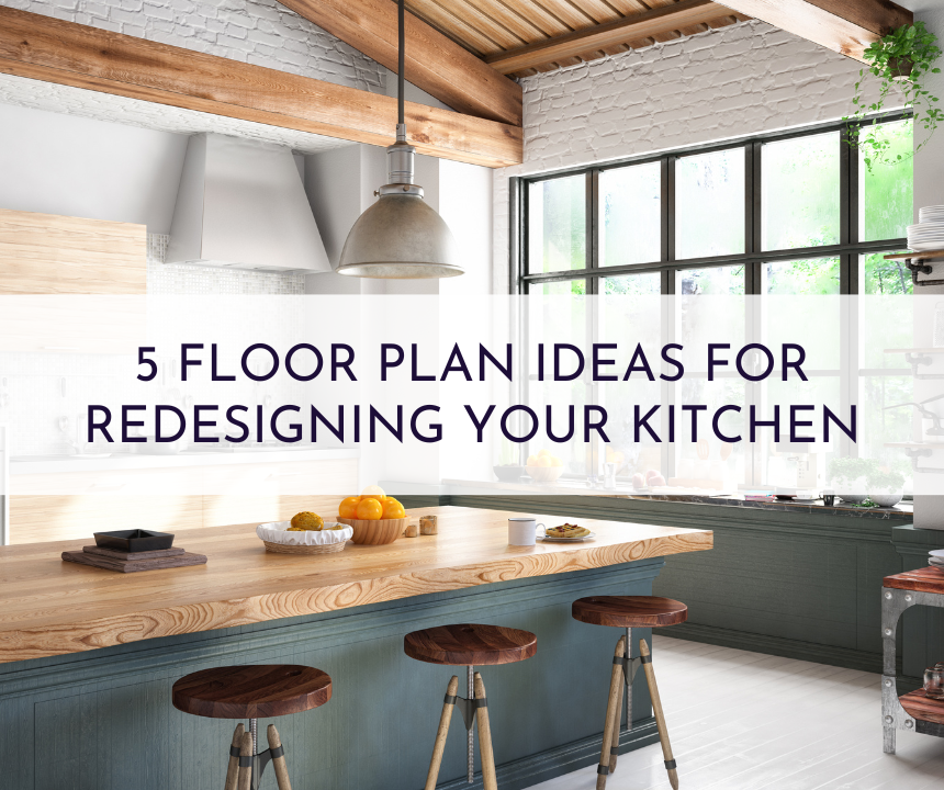 5 Floor Plan Ideas For Redesigning Your Kitchen - Naomi Findlay
