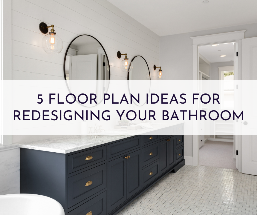 5 Floor Plan Ideas For Redesigning Your Bathroom - Naomi Findlay