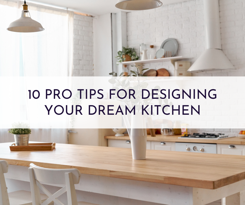 10 Pro Tips For Designing Your Dream Kitchen - Naomi Findlay