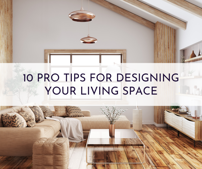 10 Pro Tips For Designing Your Living Space - Naomi Findlay