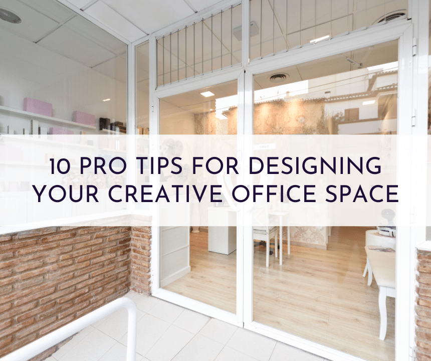 10 Pro Tips For Designing Your Creative Office Space - Naomi Findlay