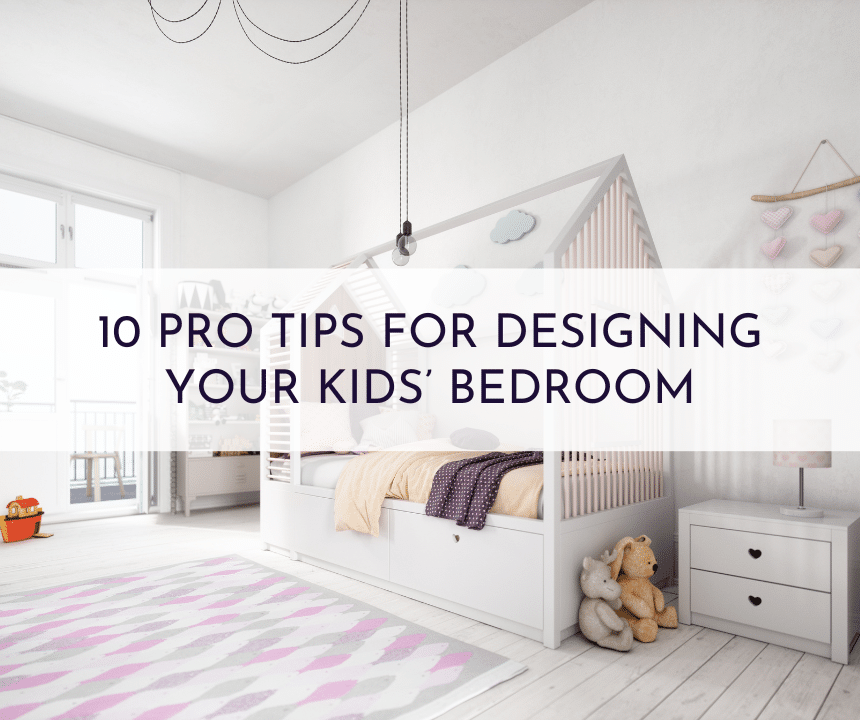 10 Pro Tips For Designing Your Kids' Bedroom - Naomi Findlay